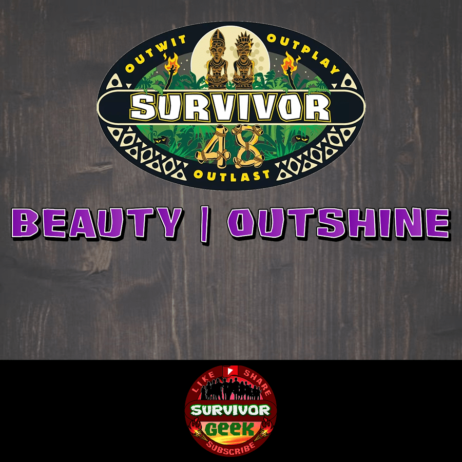 BEAUTY / OUTSHINE | Survivor Season 48 - StrawPoll