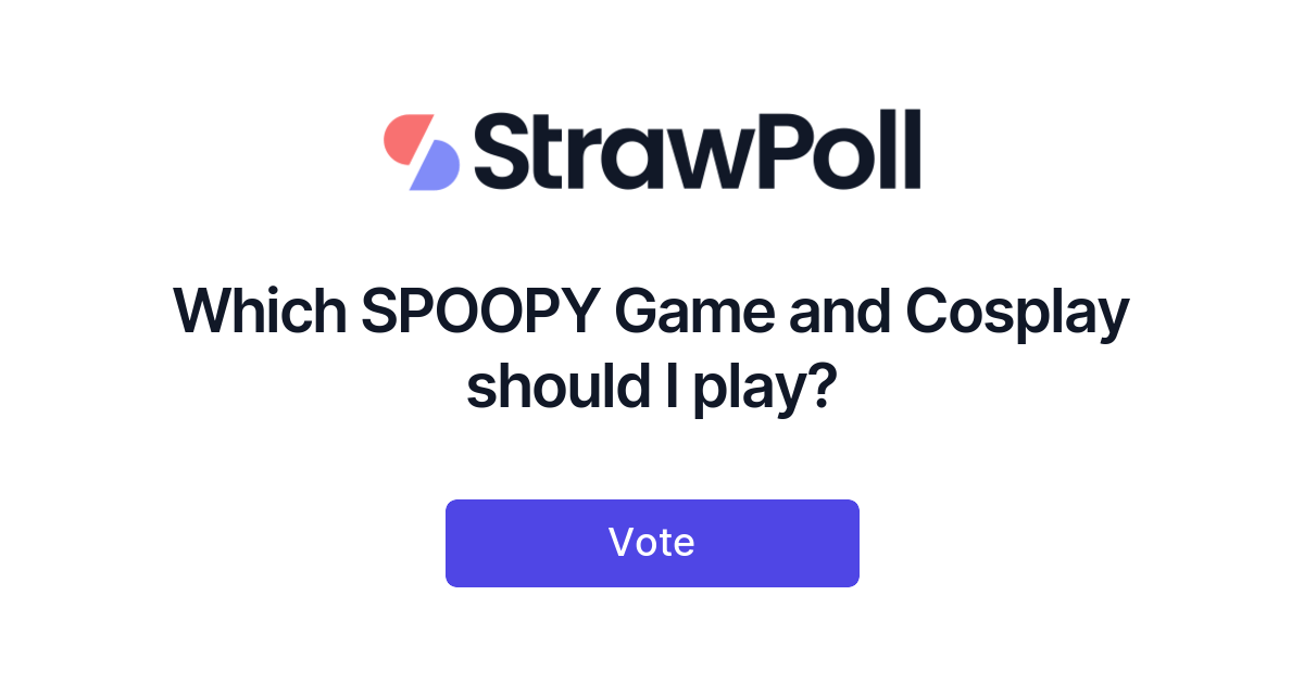 Which SPOOPY Game and Cosplay should I play? - StrawPoll