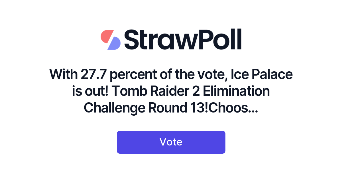 With 27.7 percent of the vote, Ice Palace is out! Tomb Raider 2 ...