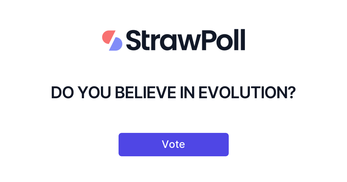 DO YOU BELIEVE IN EVOLUTION? - StrawPoll