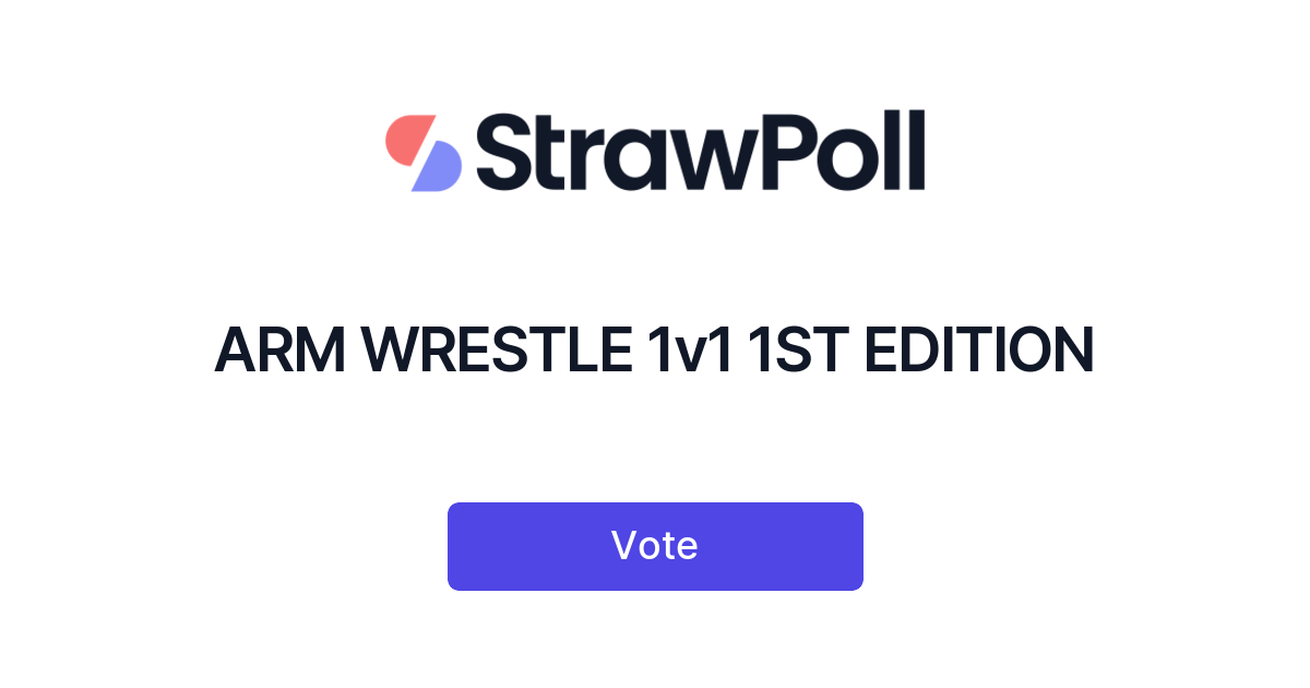 ARM WRESTLE 1v1 1ST EDITION - StrawPoll