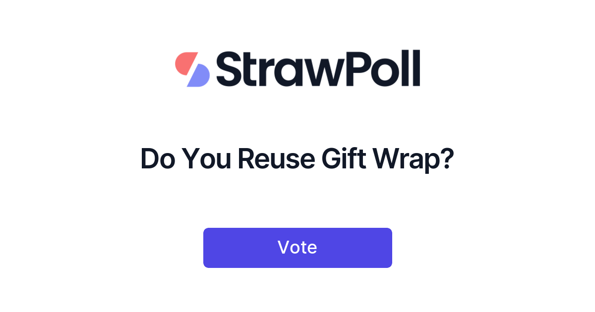 Do You Reuse Gift Wrap? - StrawPoll
