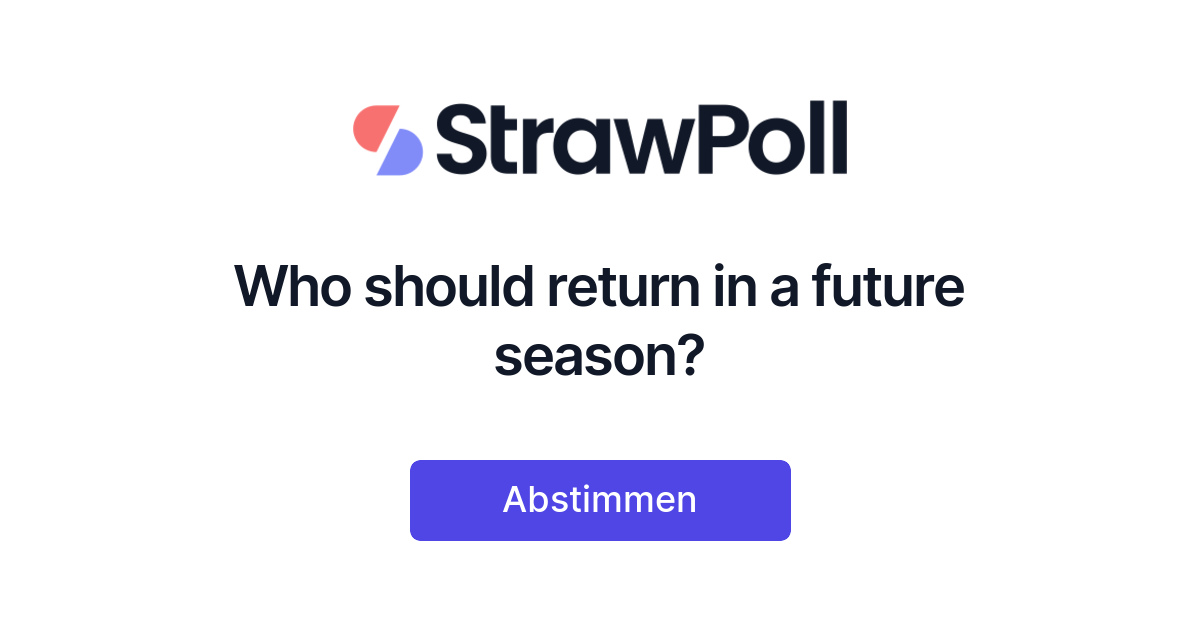 Who should return in a future season? | Straw Poll