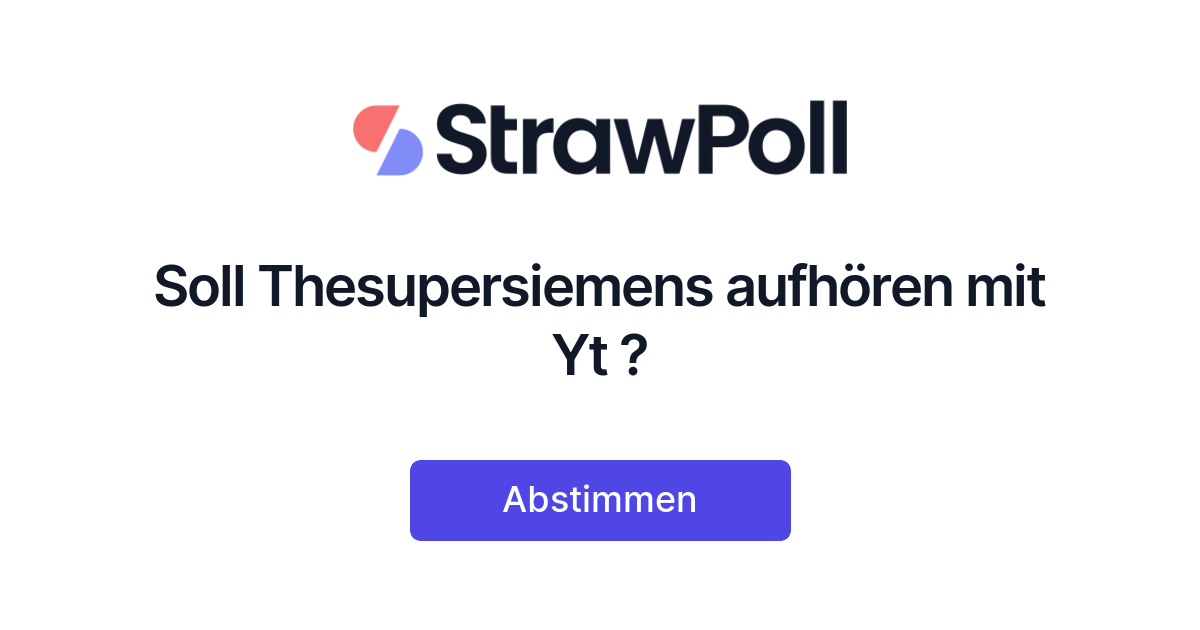Soll Thesupersiemens aufhören mit Yt ? - StrawPoll