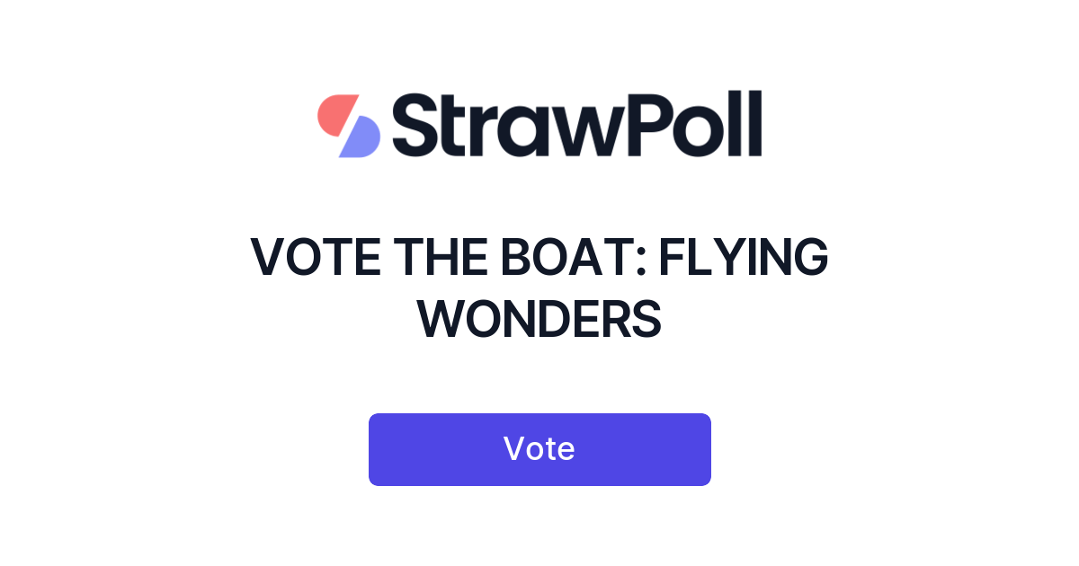 VOTE THE BOAT: FLYING WONDERS - StrawPoll