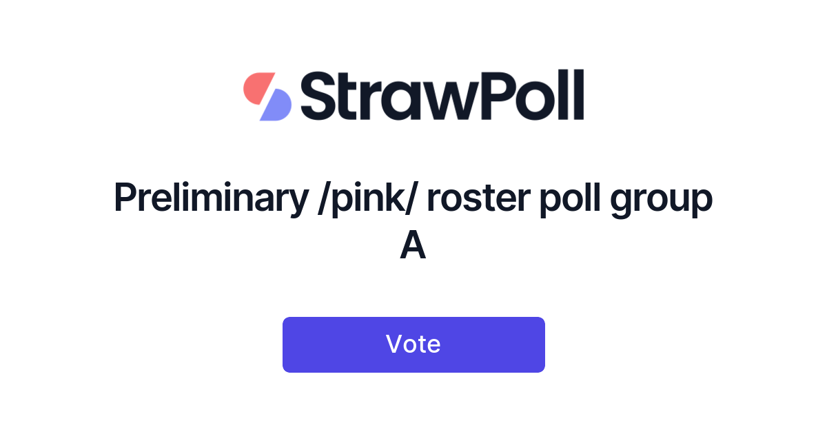 Preliminary /pink/ roster poll group A - StrawPoll