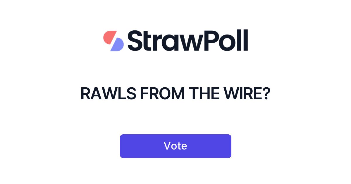 RAWLS FROM THE WIRE? - StrawPoll