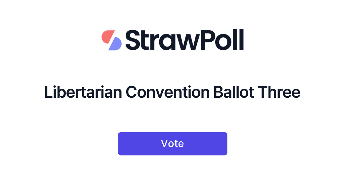 Libertarian Convention Ballot Three - StrawPoll