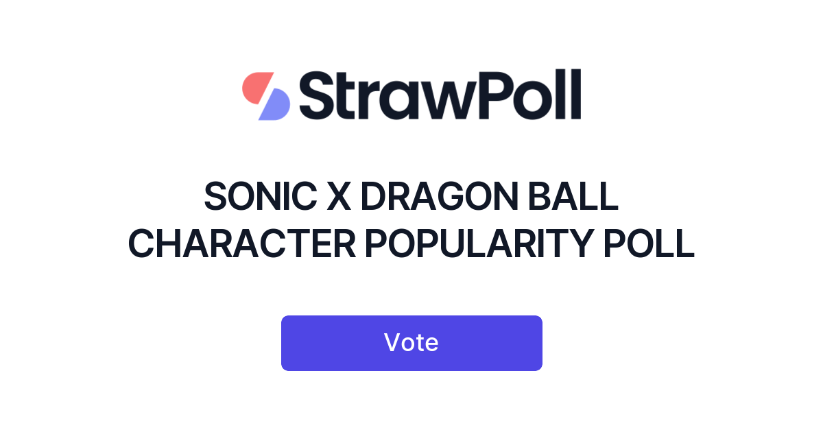 SONIC X DRAGON BALL CHARACTER POPULARITY POLL - StrawPoll