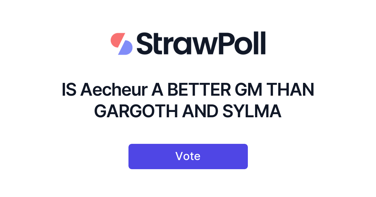 IS Aecheur A BETTER GM THAN GARGOTH AND SYLMA - StrawPoll