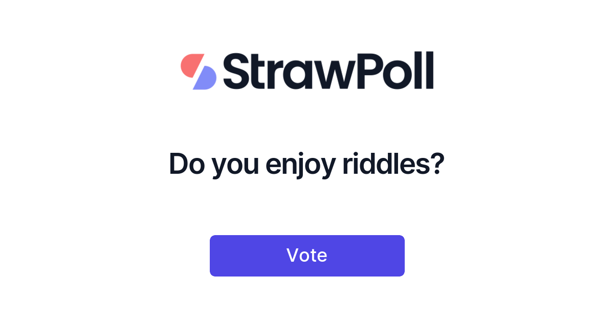 Do you enjoy riddles? - StrawPoll