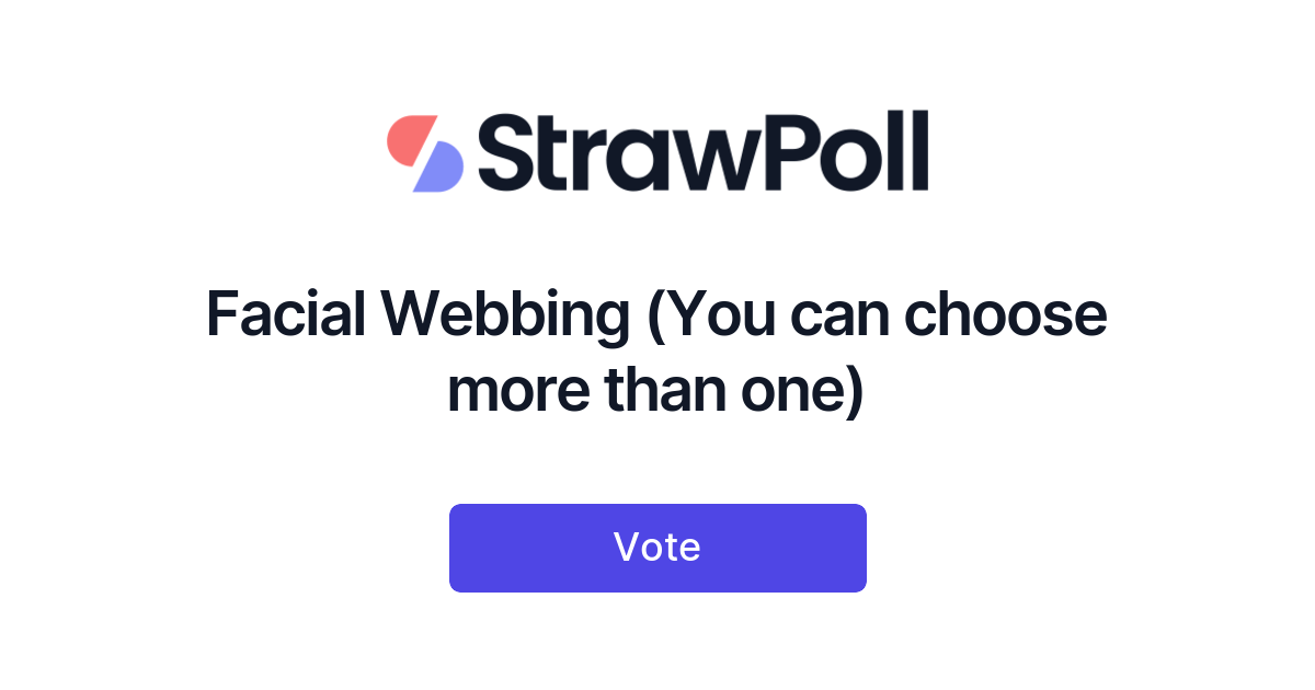 Facial Webbing (You can choose more than one) | Straw Poll