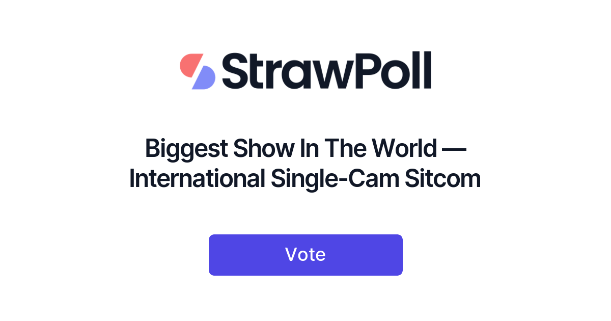 Biggest Show In The World — International Single-Cam Sitcom - StrawPoll