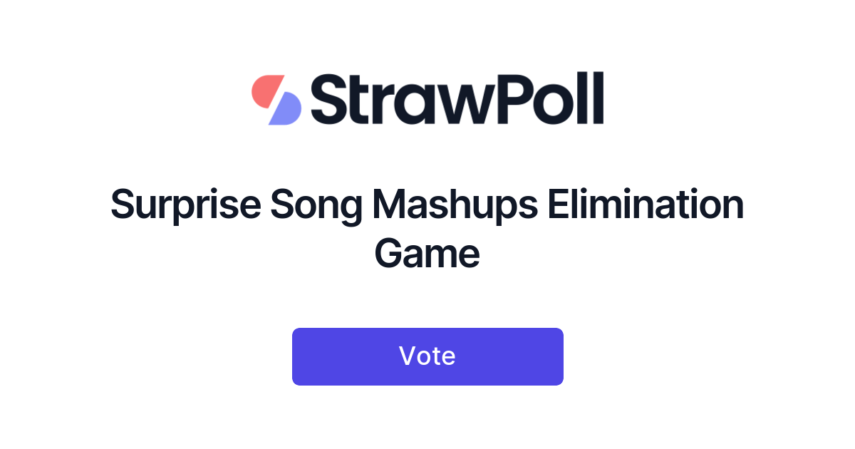 Surprise Song Mashups Elimination Game - StrawPoll