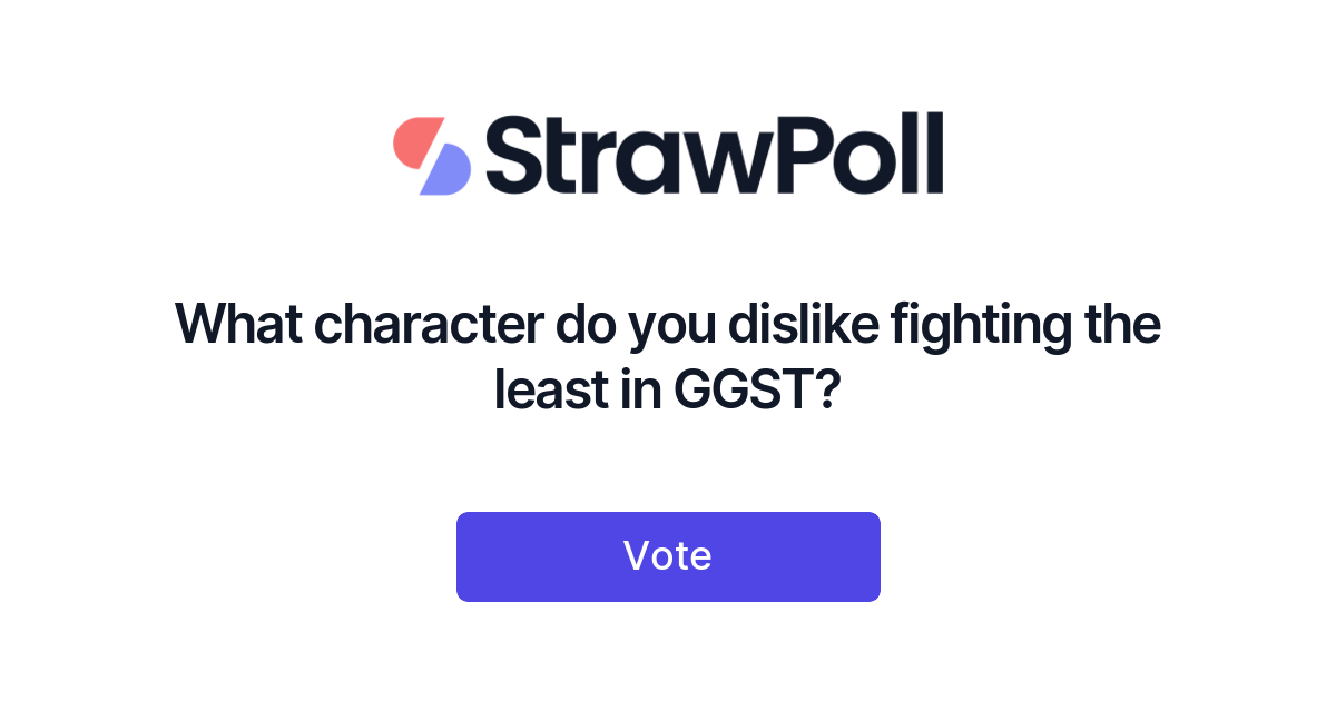 What character do you dislike fighting the least in GGST? | StrawPoll