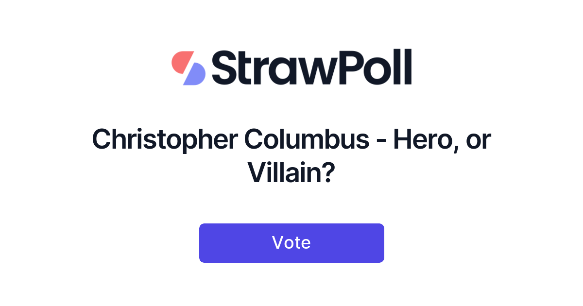Christopher Columbus - Hero, or Villain? - StrawPoll.com