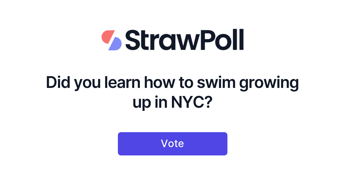 Did you learn how to swim growing up in NYC? - StrawPoll