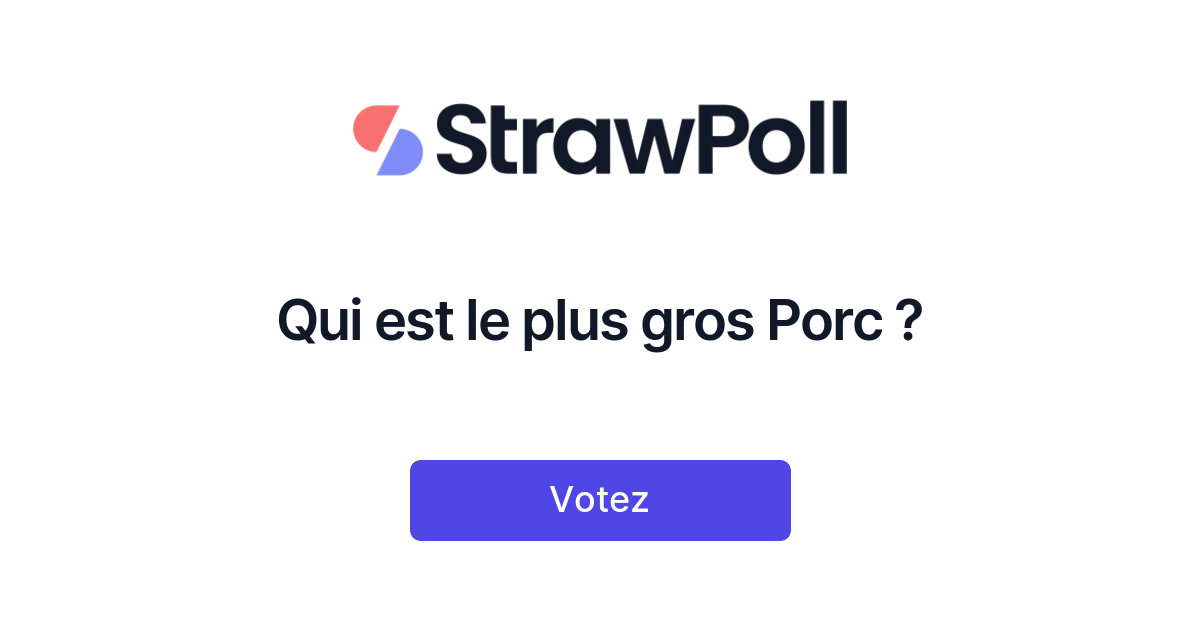 Qui est le plus gros Porc ? - Online Poll - StrawPoll.com