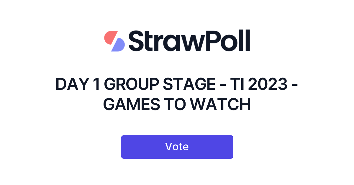 DAY 1 GROUP STAGE - TI 2023 - GAMES TO WATCH - StrawPoll