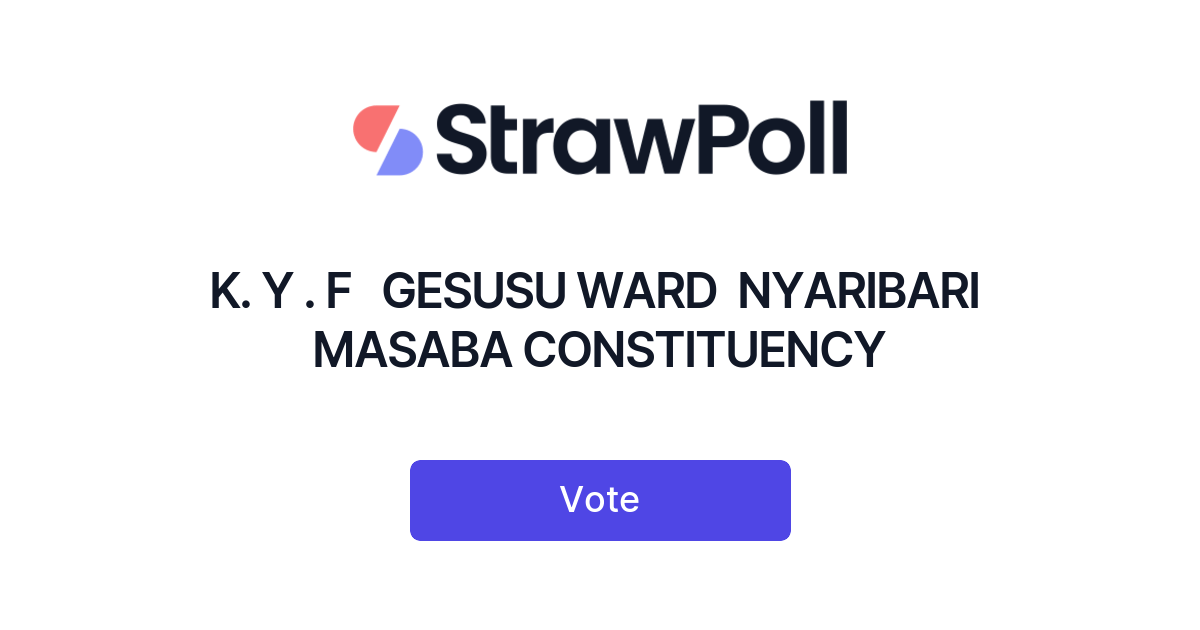 K. Y . F GESUSU WARD NYARIBARI MASABA CONSTITUENCY - StrawPoll