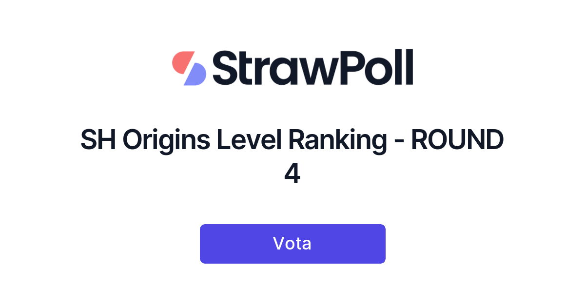 SH Origins Level Ranking - ROUND 4 - StrawPoll.com