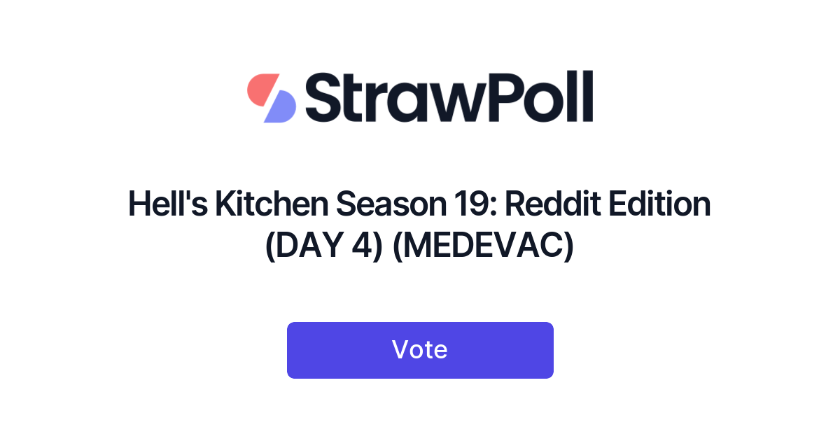 Hell's Kitchen Season 19: Reddit Edition (DAY 4) (MEDEVAC) - StrawPoll