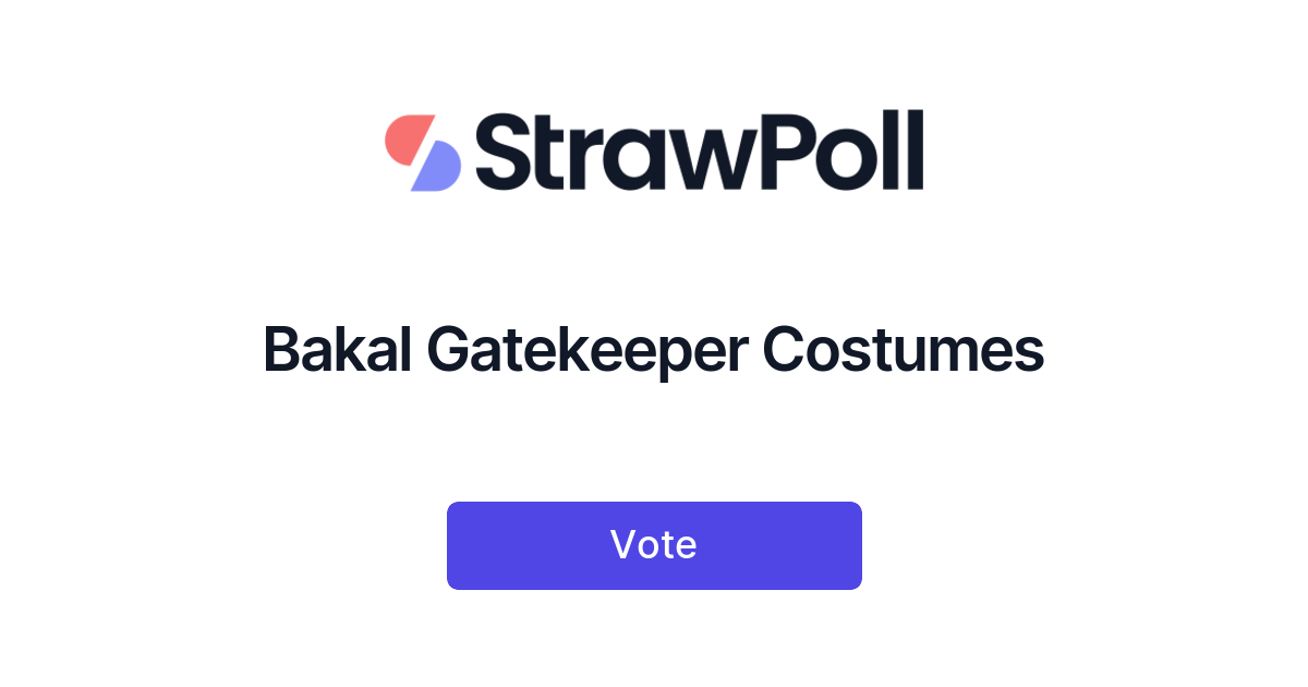 Bakal Gatekeeper Costumes - StrawPoll
