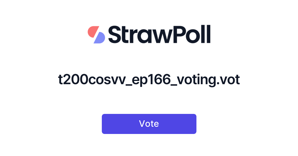 T200cosvv_ep166_voting.vot - StrawPoll