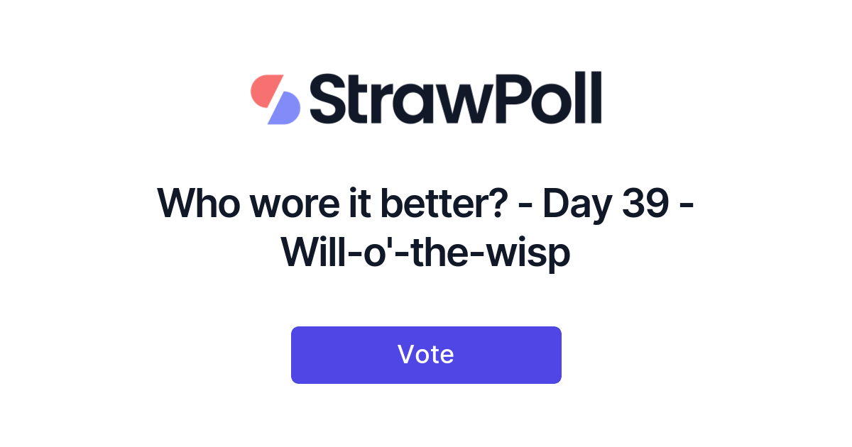 Who wore it better? - Day 39 - Will-o'-the-wisp - StrawPoll
