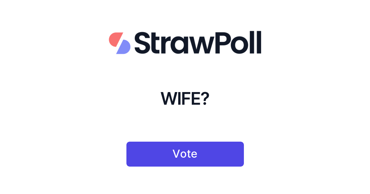 WIFE? | Straw Poll