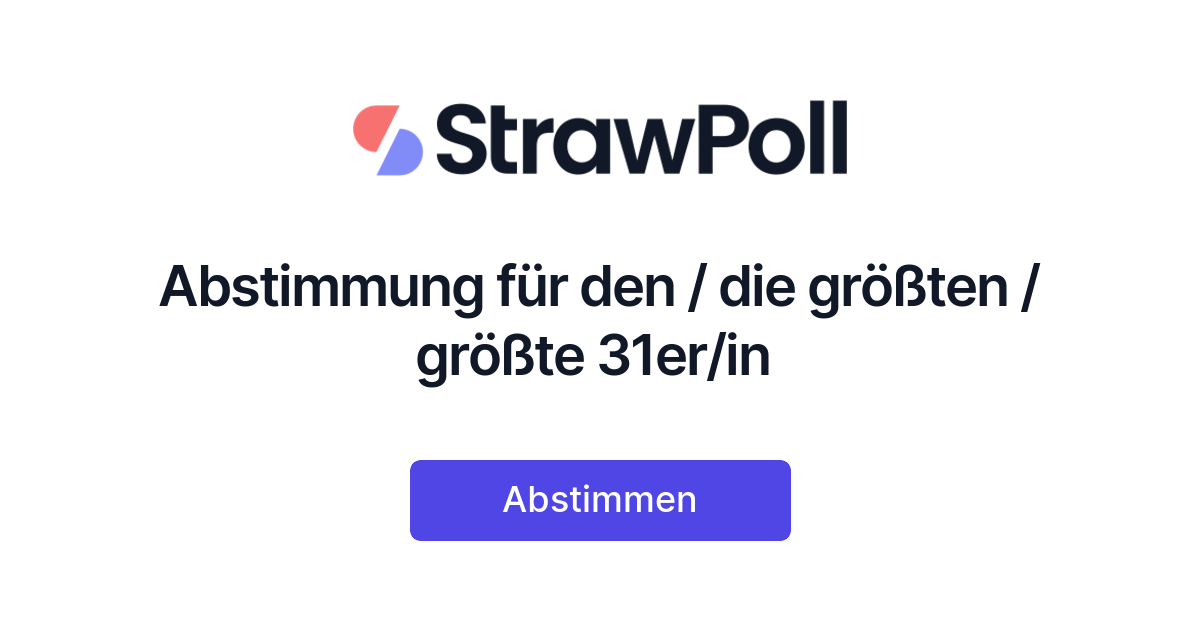 Abstimmung für den / die größten / größte 31er/in - StrawPoll