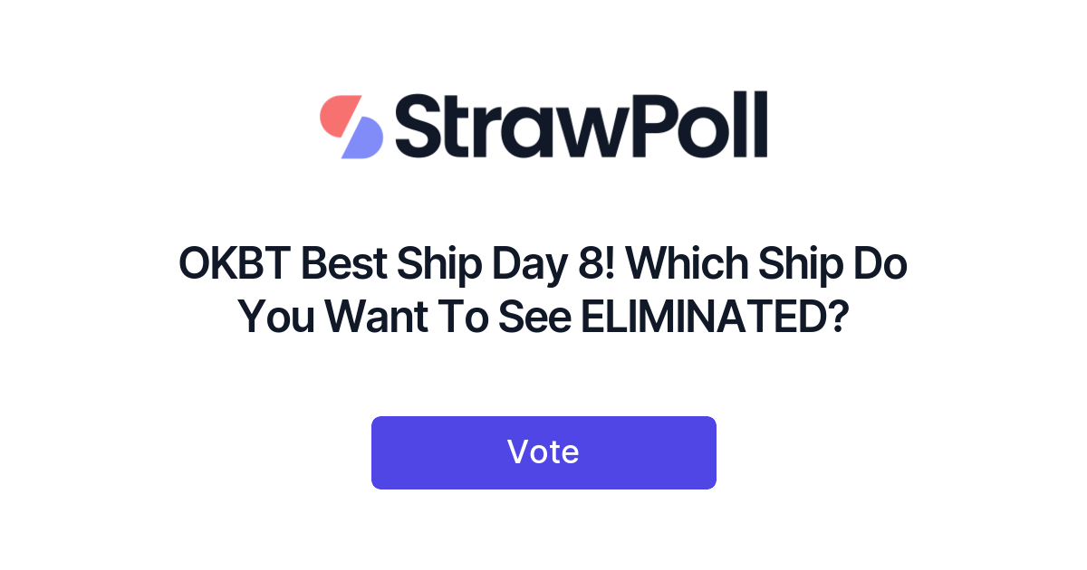 OKBT Best Ship Day 8! Which Ship Do You Want To See ELIMINATED? - StrawPoll