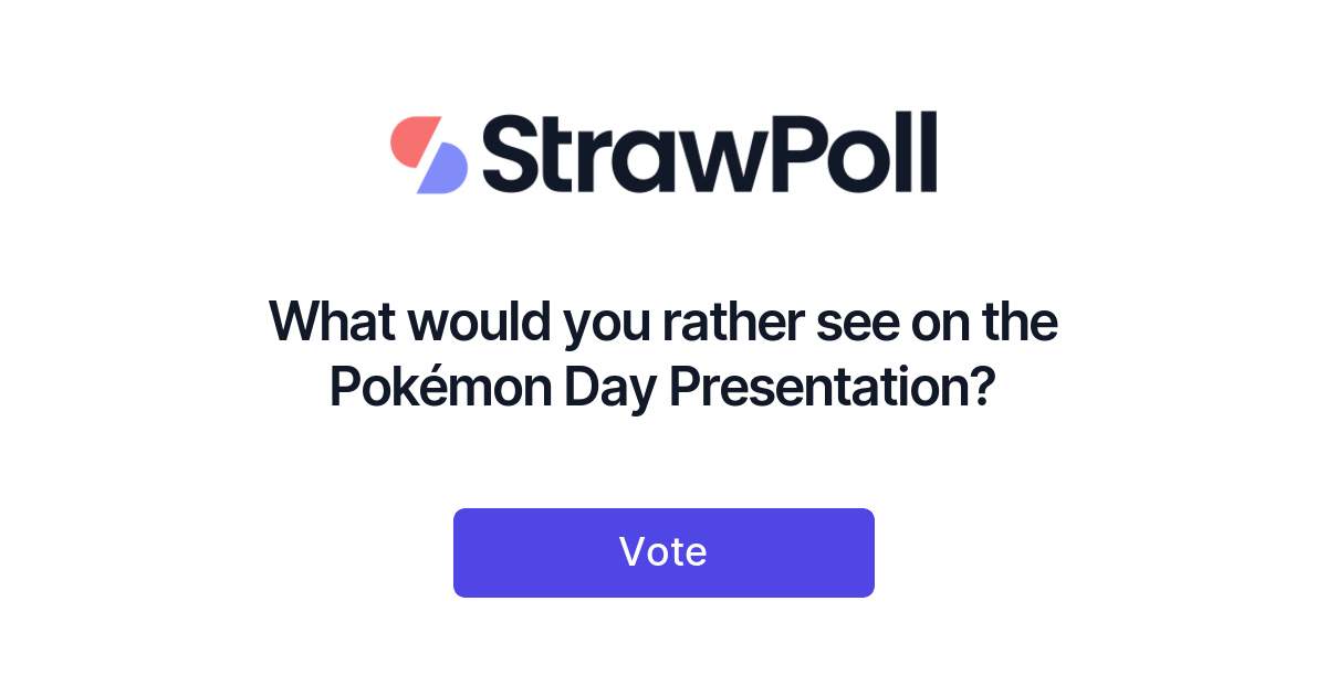 What would you rather see on the Pokémon Day Presentation? - StrawPoll
