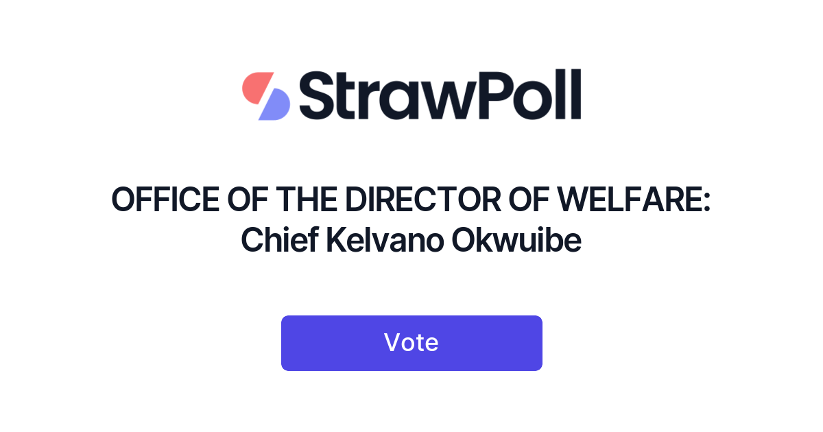 OFFICE OF THE DIRECTOR OF WELFARE: Chief Kelvano Okwuibe - StrawPoll