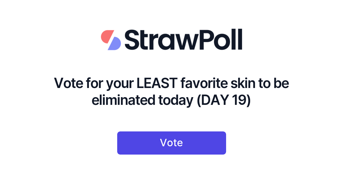 Vote for your LEAST favorite skin to be eliminated today (DAY 19) | Straw Poll