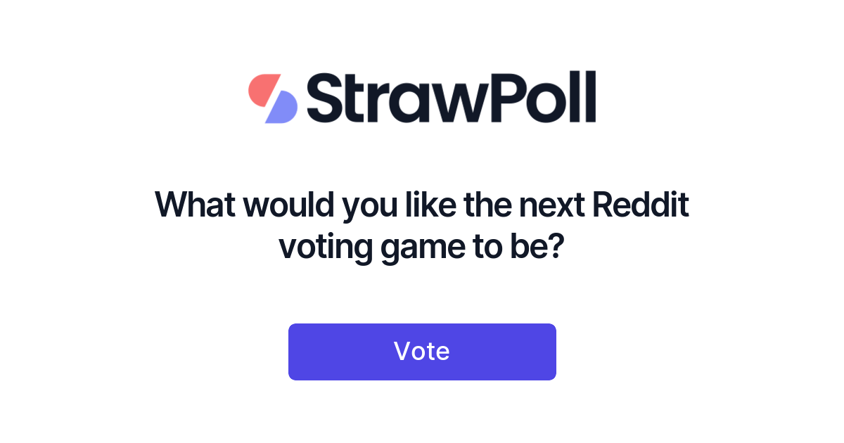What would you like the next Reddit voting game to be? - StrawPoll.com
