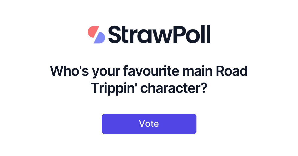 Who's your favourite main Road Trippin' character? - StrawPoll
