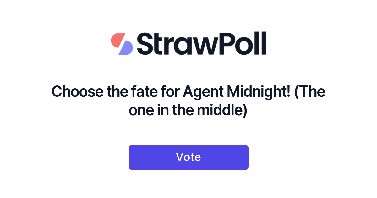 Choose the fate for Agent Midnight! (The one in the middle) - StrawPoll