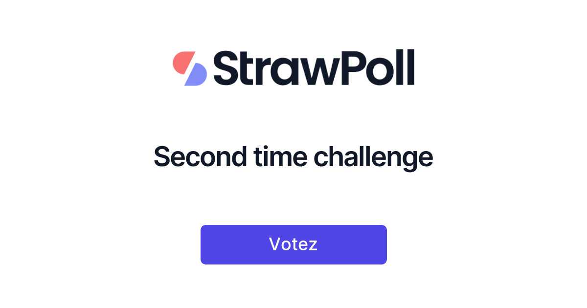 Second time challenge | Straw Poll