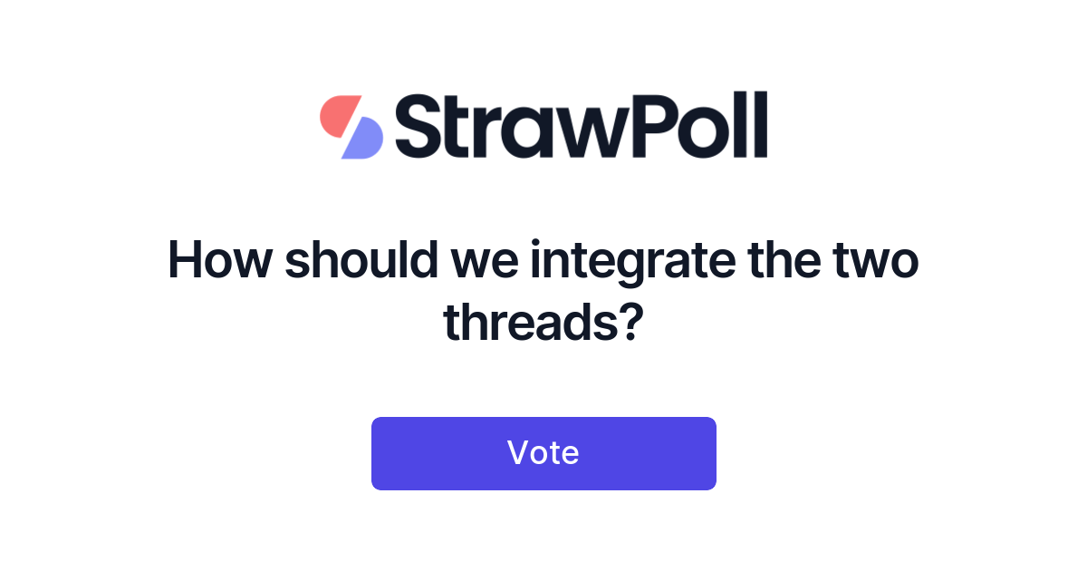 How should we integrate the two threads? - Online Poll - StrawPoll