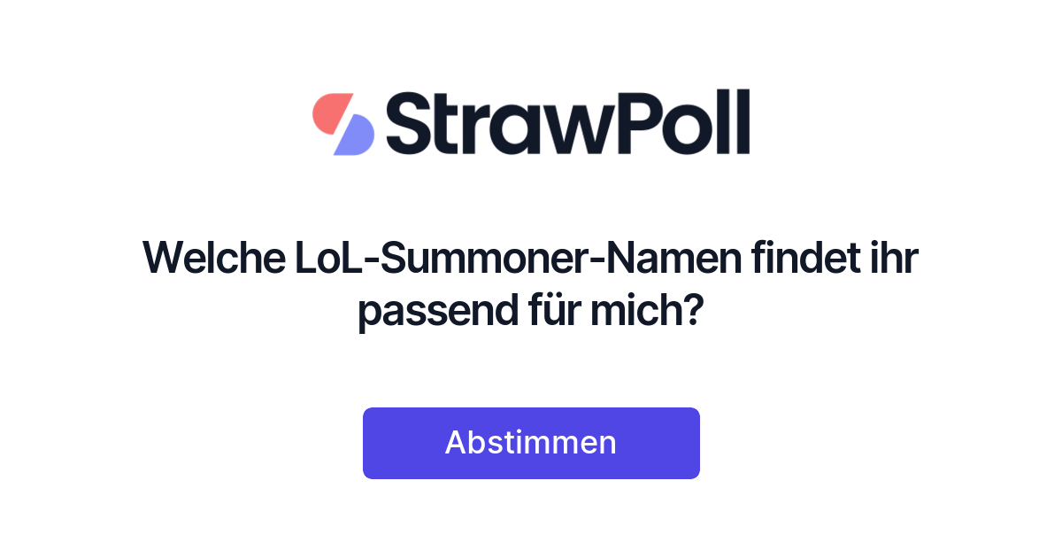 Welche LoL-Summoner-Namen findet ihr passend für mich? - StrawPoll