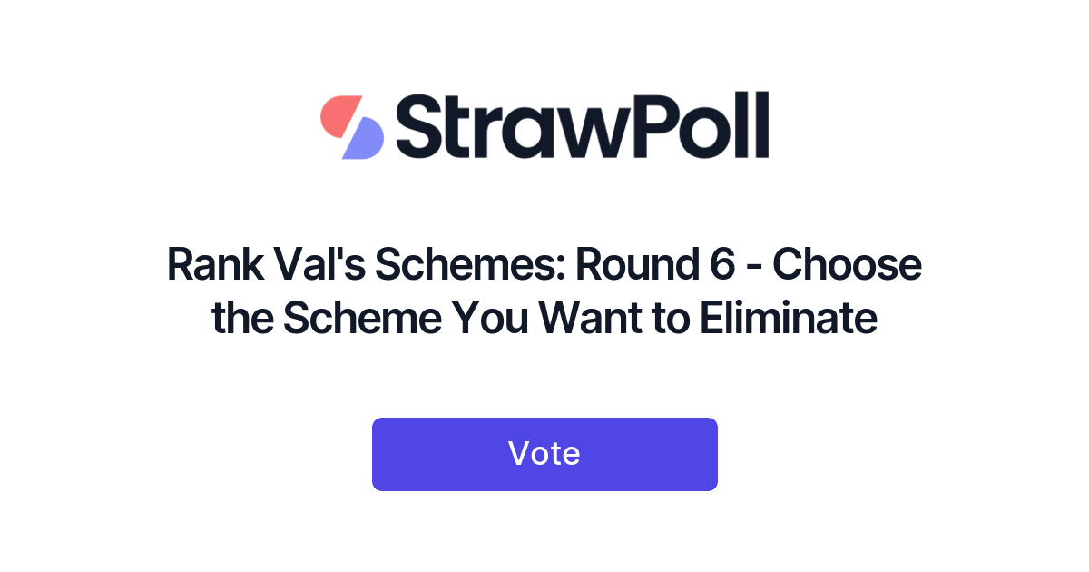Rank Val's Schemes: Round 6 - Choose the Scheme You Want to Eliminate ...