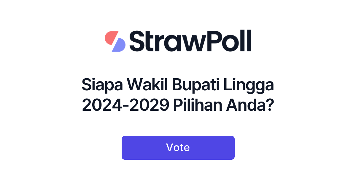 Siapa Wakil Bupati Lingga 2024-2029 Pilihan Anda? - StrawPoll