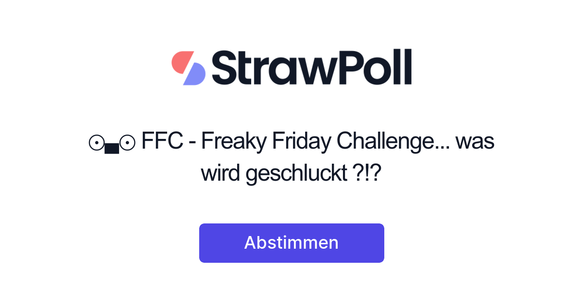 ⊙ ⊙ FFC - Freaky Friday Challenge... was wird geschluckt ?!? - StrawPoll