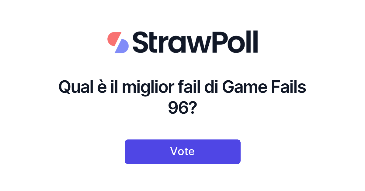 Qual è il miglior fail di Game Fails 96? - StrawPoll