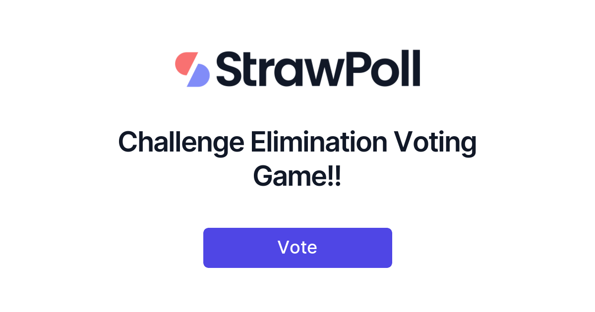 Challenge Elimination Voting Game!! - StrawPoll.com