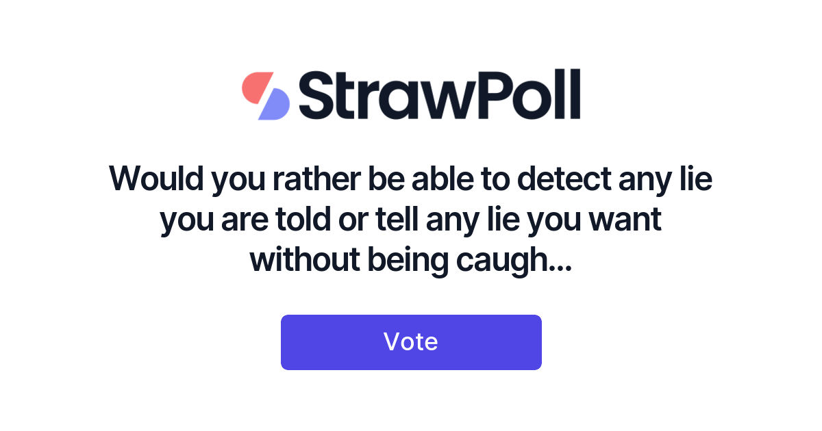 Would you rather be able to detect any lie you are told or tell any lie ...
