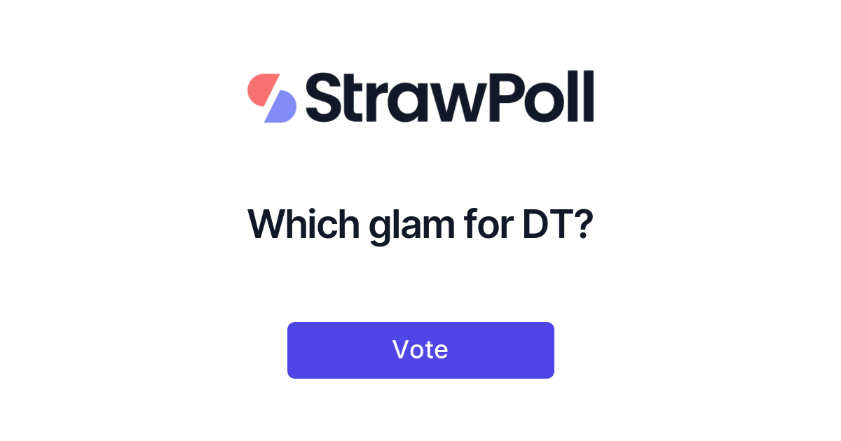Which glam for DT? - StrawPoll