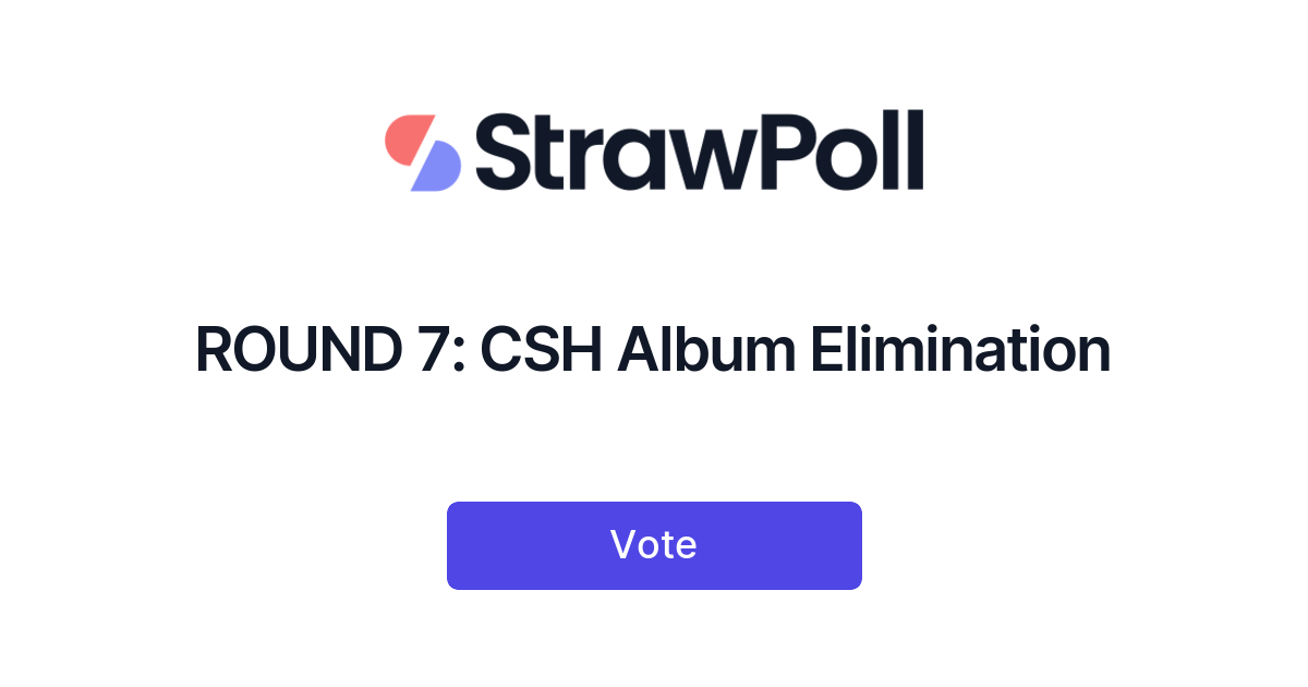 ROUND 7: CSH Album Elimination - Online Poll - StrawPoll.com