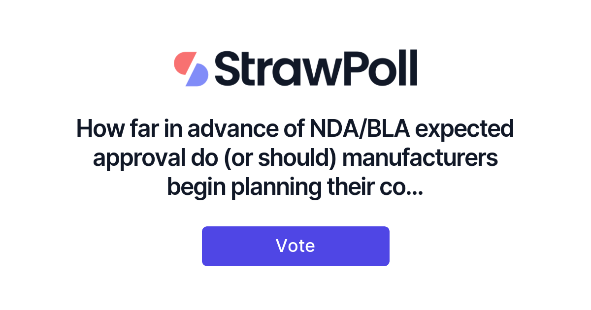 How far in advance of NDA/BLA expected approval do (or should) manufac ...